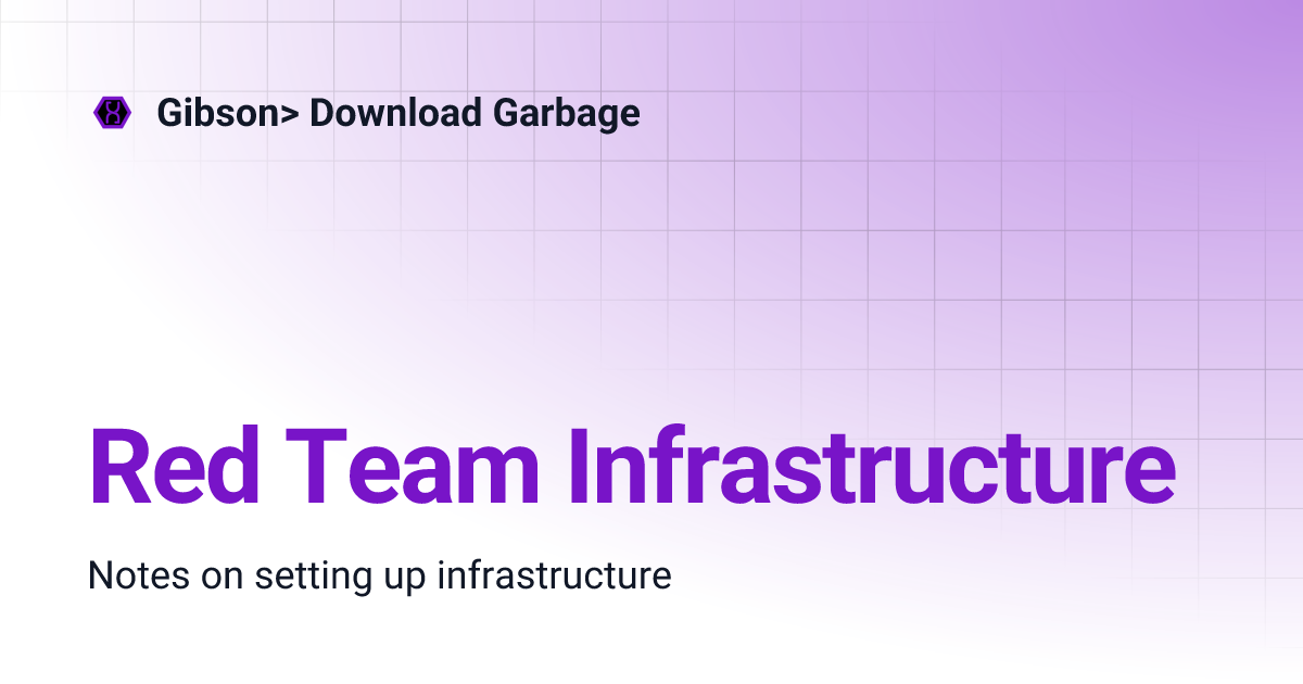 Red Team Infrastructure | Gibson> Download Garbage