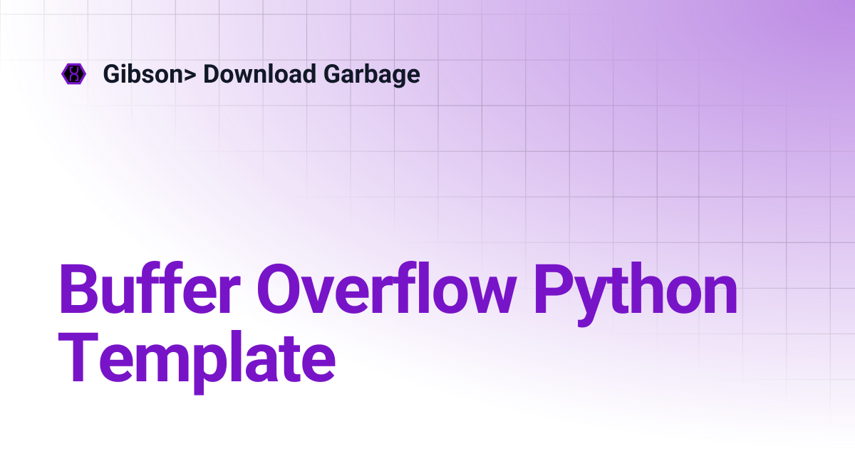 Buffer Overflow Python Template | Gibson> Download Garbage